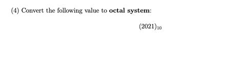 Solved Convert The Following Value To Octal System Chegg