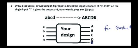 Solved 3 ﻿draw A Sequential Circuit Using Jk ﻿flip Flops To