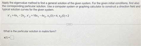 Solved Apply The Eigenvalue Method To Find A General Chegg