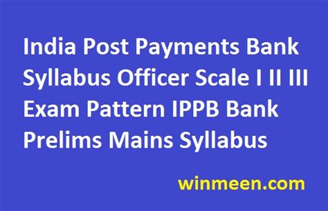 India Post Payments Bank Syllabus Officer Scale I Ii Iii Exam Pattern Ippb Bank Prelims Mains