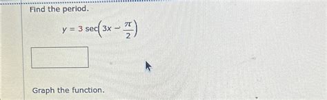 solved find the period y 3sec 3x π2 graph the function