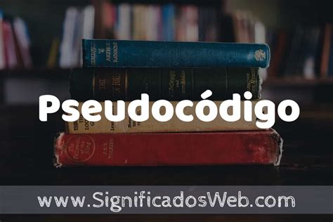 Concepto De Pseudocódigo ️¿que Es Definición Y Significado