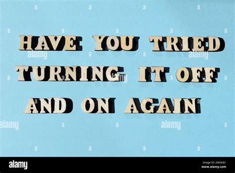 Have You Tried Turning It Off And On Again Words In Wooden Alphabet