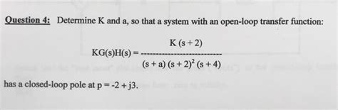 Solved Question 4 Determine K And A So That A System With