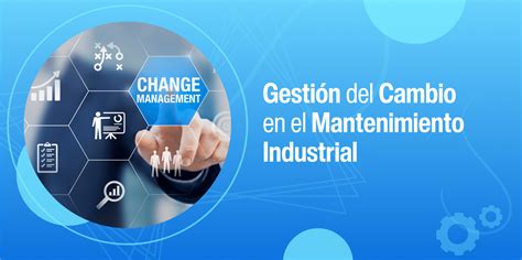 Gestión Del Cambio En El Mantenimiento Industrial Navegando Por La
