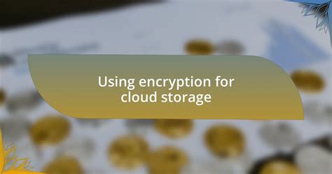My Strategies For Secure Cloud Storage