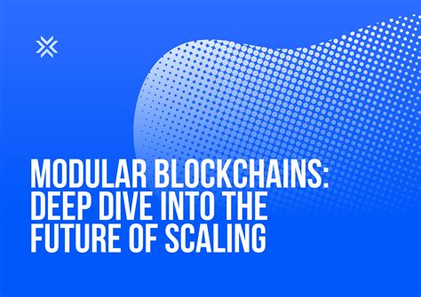 What Are Modular Blockchains A Deep Dive Into The Future Of Scaling