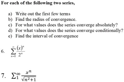 Solved For Each Of The Following Two Series Write Out The First Few Terms Find The Radius Of
