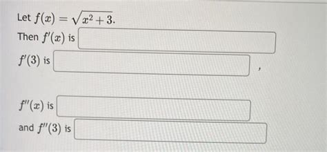 Solved Let f(x)=x2+3. Then f′(x) is f′(3) is f′′(x) is and | Chegg.com
