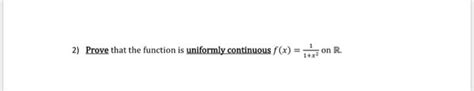 Solved 2) Prove that the function is uniformly continuous | Chegg.com