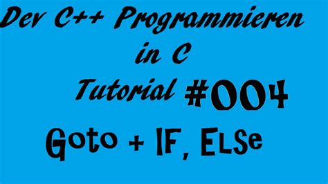 Devcpp Programmieren In C Tutorial 004 Goto Im Programm Youtube