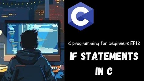 If Statements In C C Programming For Beginners Episode 12 Youtube