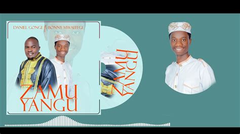 Daniel Gonge Ft Bony Mwaitege Zamu Yangu Official Audio Youtube