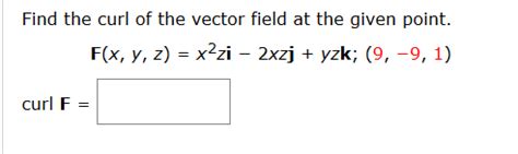 Solved Find The Curl Of The Vector Field At The Given Point Chegg