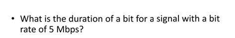 Solved What Is The Duration Of A Bit For A Signal With A Bit Chegg Com