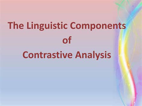 The Linguistic Components Of Contrastive Analysis Pptx
