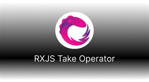 Rxjs Operator 45 Take Operator Previous Blog Rxjs Operator 44 By Yuvaraj S Medium