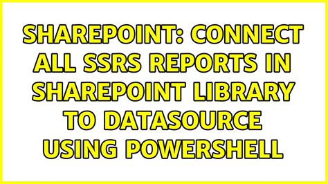Sharepoint Connect All Ssrs Reports In Sharepoint Library To Datasource Using Powershell Youtube