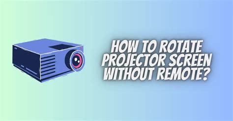 How To Rotate Projector Screen Without Remote All For Turntables