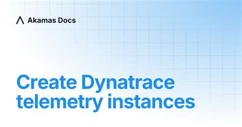Create Dynatrace Telemetry Instances Akamas Docs