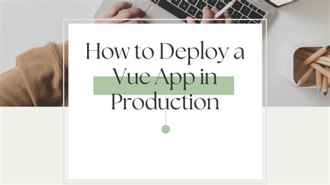 How To Deploy A Vue App In Production A Step By Step Guide