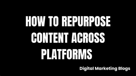 How To Repurpose Content Across Platforms Digital Marketer