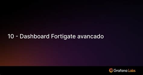 10 Dashboard Fortigate Avancado Grafana Labs