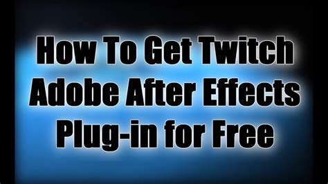 How To Get Twitch Adobe After Effects Plug In For Free Youtube