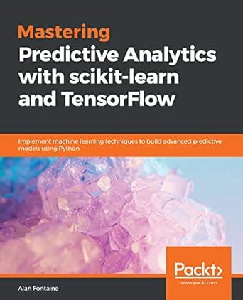 Amazon.com: Mastering Predictive Analytics with scikit-learn and TensorFlow: Implement machine ...