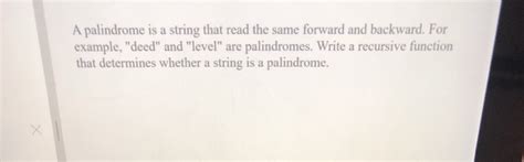 Solved A Palindrome Is A String That Read The Same Forward