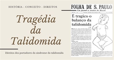 Síndrome Da Talidomida Saiba Quais São Os Direitos Das Vítimas Da
