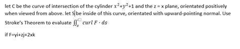 Solved Let C Be The Curve Of Intersection Of The Cylinder Chegg