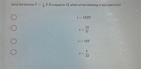Solved Using The Formula V Ri If R Is Equal To 12 Which Chegg Com
