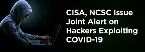 CISA NCSC Issue Joint Alert On Hackers Exploiting COVID Heres The Scoop LammTech