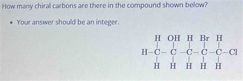 Solved: How many chiral carbons are there in the compound shown below ...