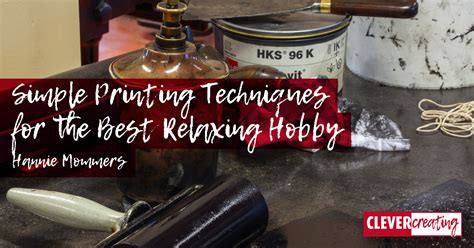 Simple Printing Techniques For The Best Relaxing Hobby