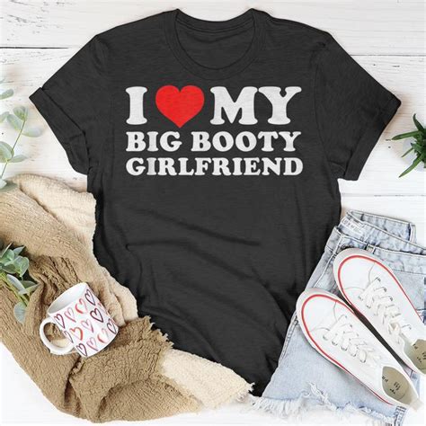 I Love My Big Booty Girlfriend Unisex T Shirt Mazezy