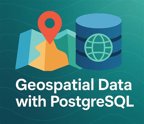 Geospatial Data With Postgresql Leveraging Postgis For Robust Spatial