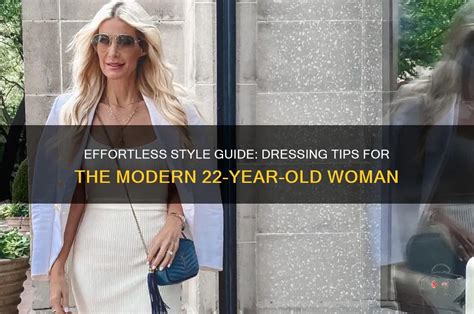 Effortless Style Guide Dressing Tips For The Modern 22 Year Old Woman