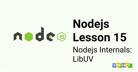 nodejs lesson 15 internals of nodejs libuv — soshace
