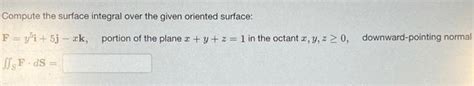 Solved Compute The Surface Integral Over The Given Oriented Chegg