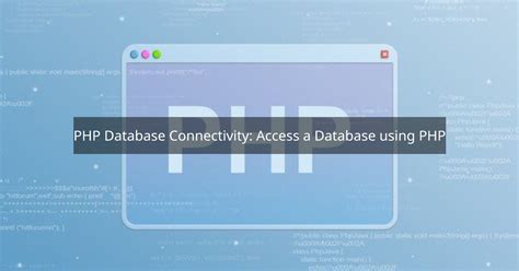 Php Database Connectivity Access A Database Using Php