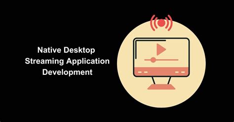Native Desktop Streaming Application Development Appilian