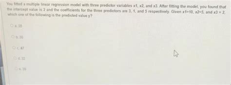 Solved You Fitted A Multiple Linear Regression Model With