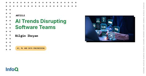 Ai Trends Disrupting Software Teams Infoq