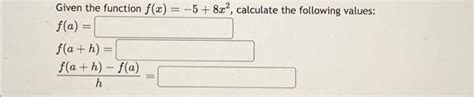 solved given the function f x 5 8x² calculate the