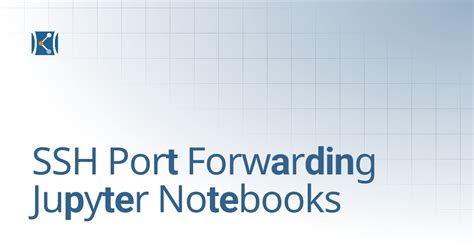 Ssh Port Forwarding Jupyter Notebooks The Barbara K Ostrom 1978