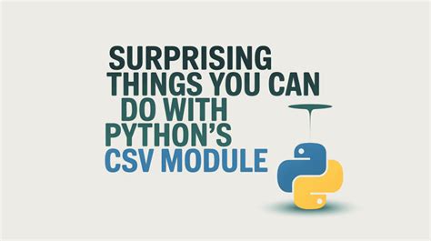 探索 Python Csv 模块的高级用法：从格式识别到数据转换的完整指南csvreaderfile 数据类型被转换 Csdn博客