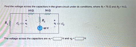 Solved Find The Voltage Across The Capacitors In The Given Circuit