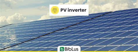 PV Inverter Understanding Photovoltaic Inverters BibLus